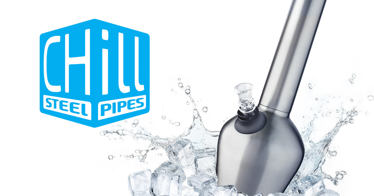 Chill Steel Pipes - Built to Chill. Designed to Evolve.